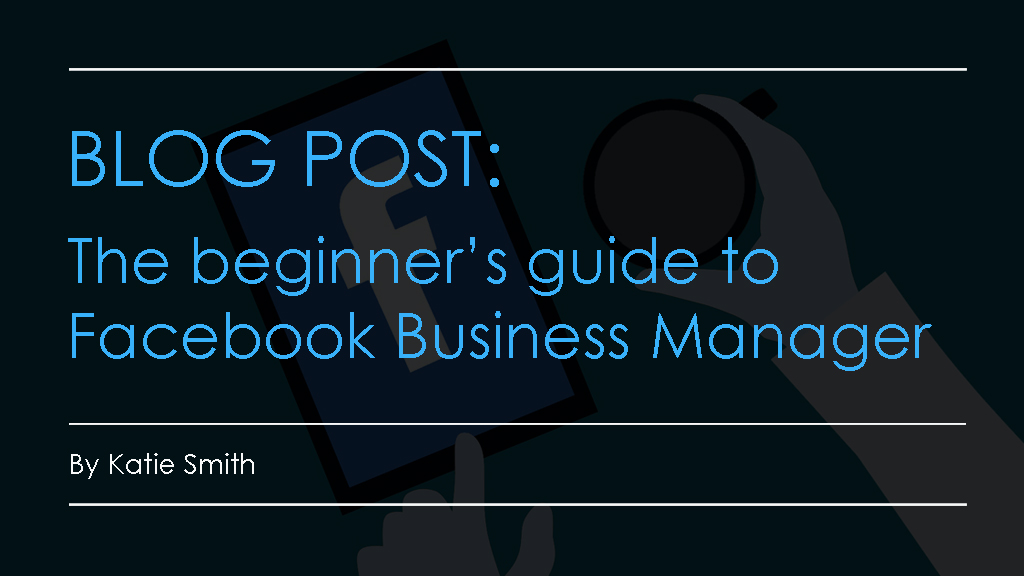 The Beginner's Guide to Facebook Business Manager | Anicca Digital