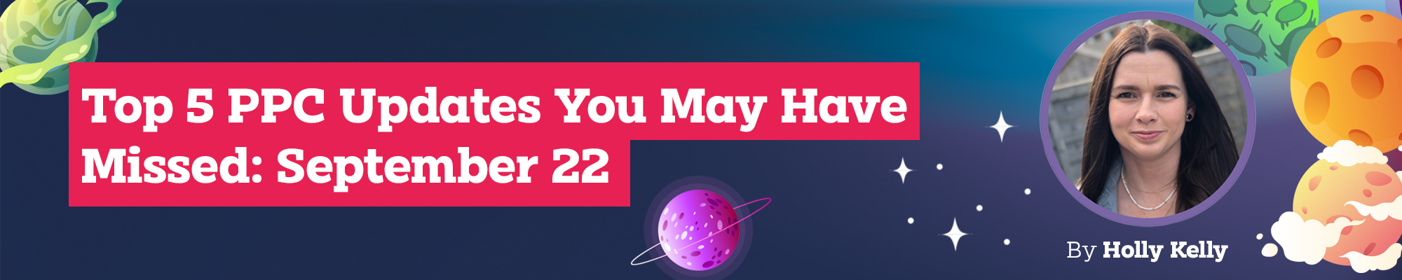 Top 5 PPC Updates You May Have Missed - September 2022