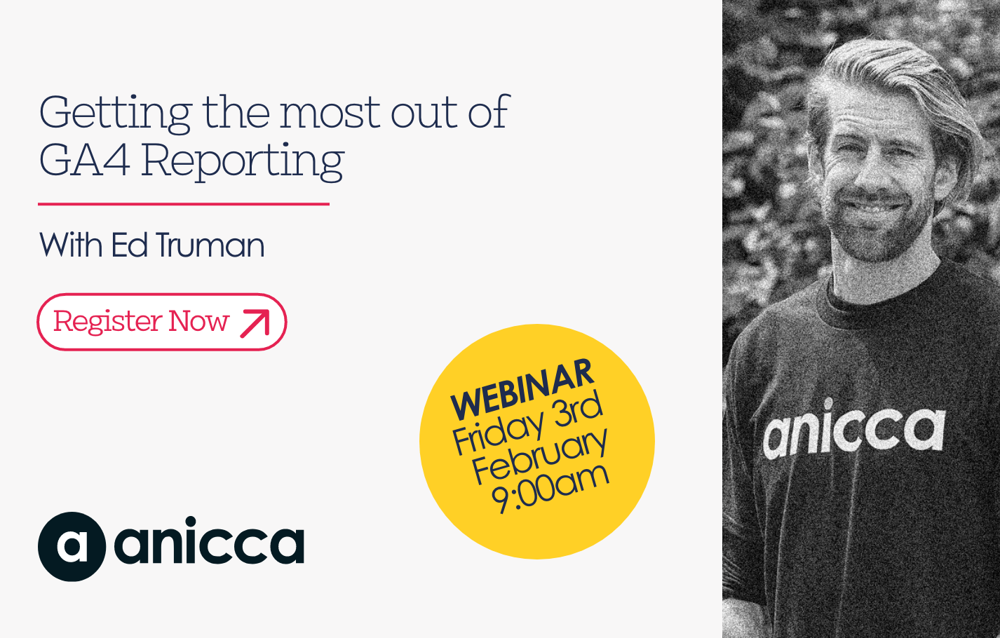 Getting the most out of GA4 Reporting (Friday 3rd February - 9:00am - 10:00am) - Anicca